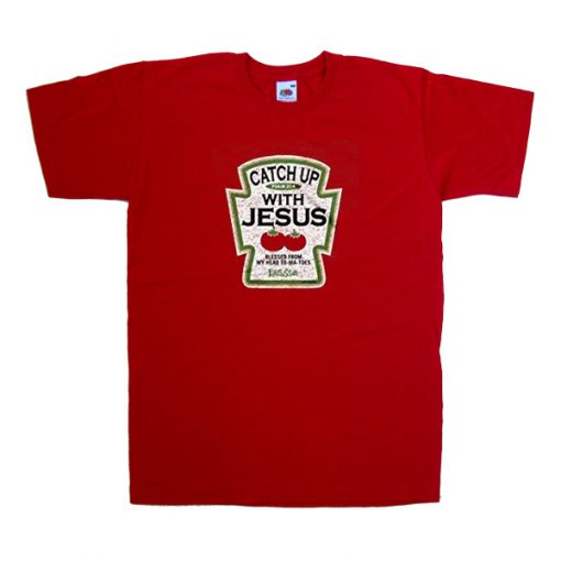 catch up with jesus tshirt – outfitgod.com